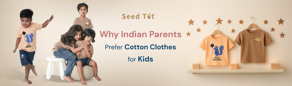 Why Indian Parents Prefer Cotton Clothes for Kids–Seedtot